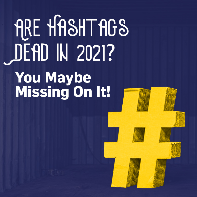 Are Hashtags Dead in 2021? You Maybe Missing On It! - Blogs